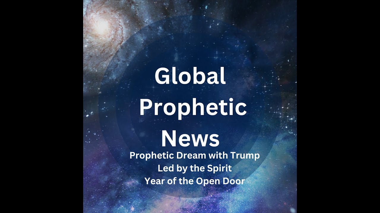 Global Prophetic News: Prophetic Dream with Trump, The Year of the Open ...