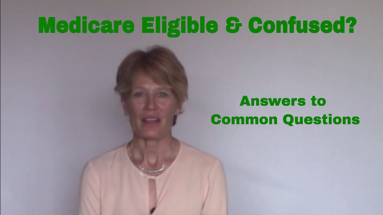 Medicare Eligible & Confused. Answers to Common Questions. - YouTube