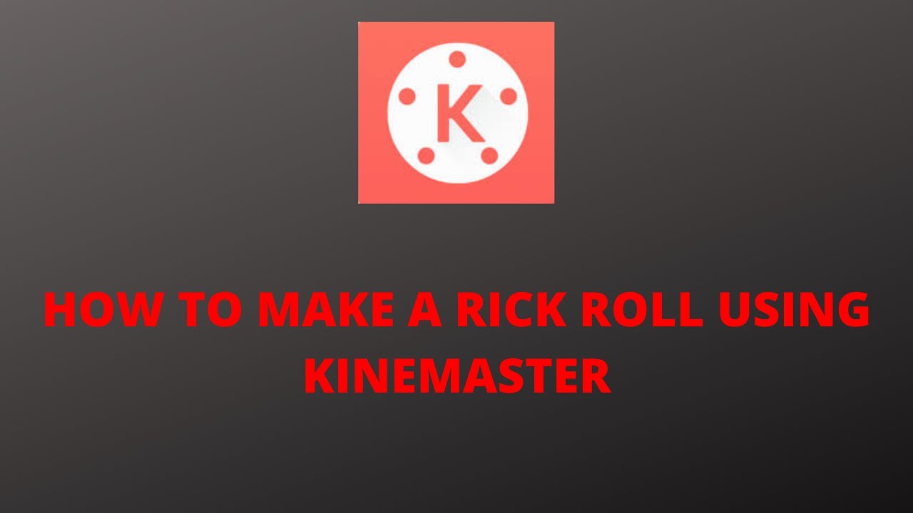 How To Make A Rick Roll Using Kinemaster!!! - YouTube