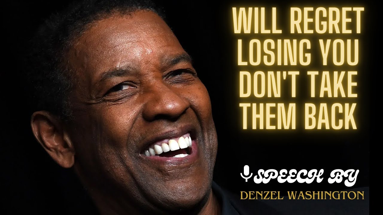 DENZEL WASHINGTON - They will Regret Losing you Don't take them Back ...
