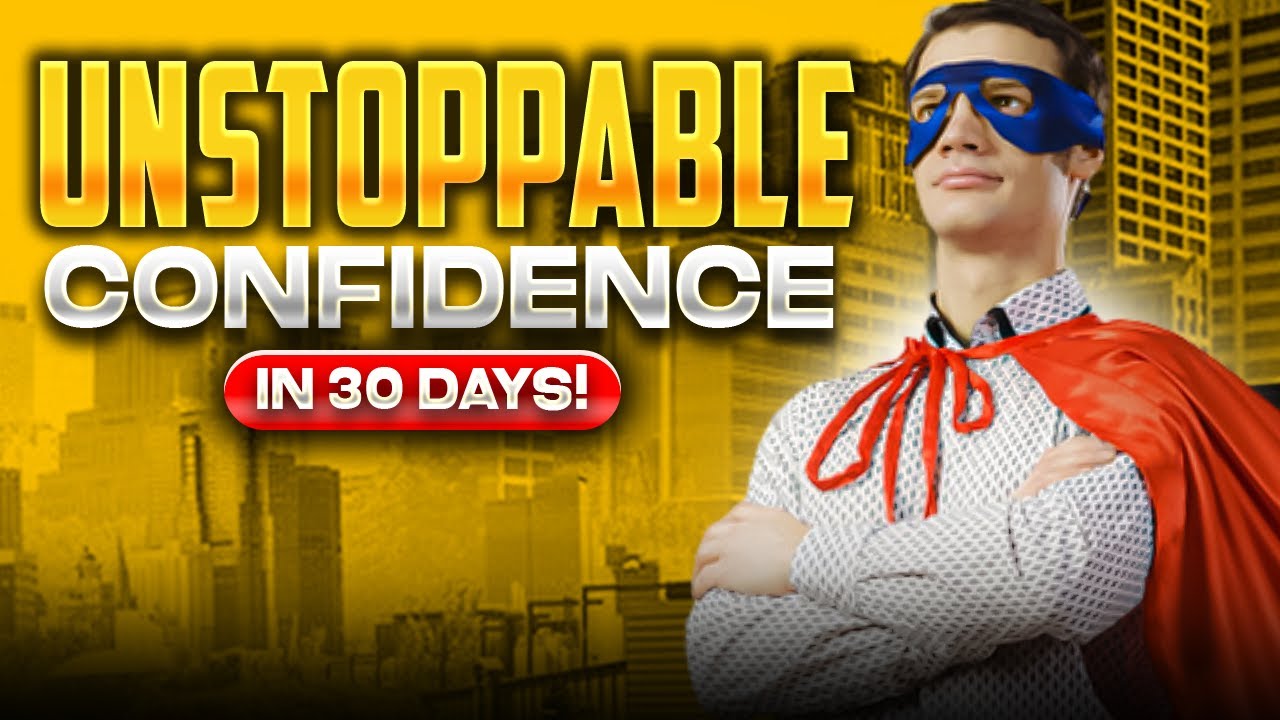 How to Build Unstoppable Confidence in Just 30 Days - YouTube