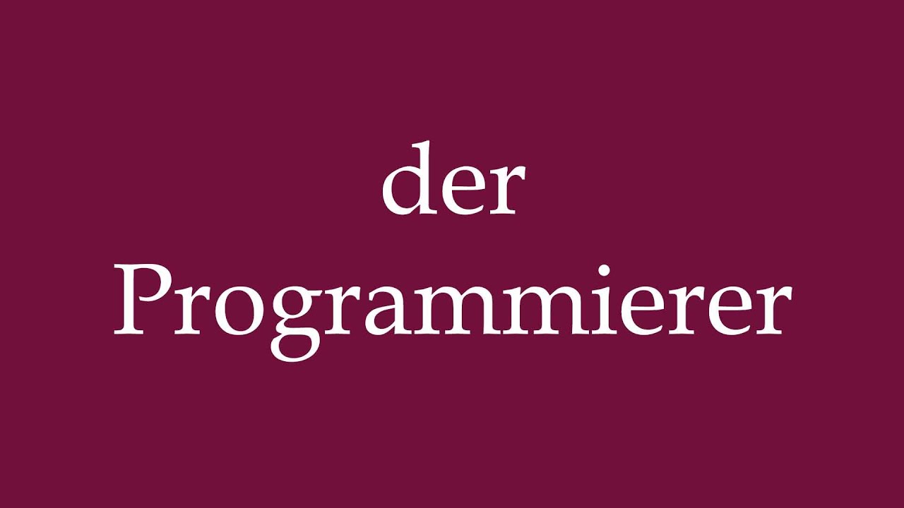 How to Pronounce ''der Programmierer'' (the Programmer) Correctly in ...