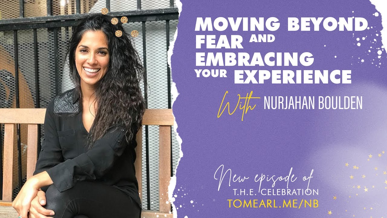Moving Beyond Fear and Embracing your Experience with Nurjahan Boulden ...