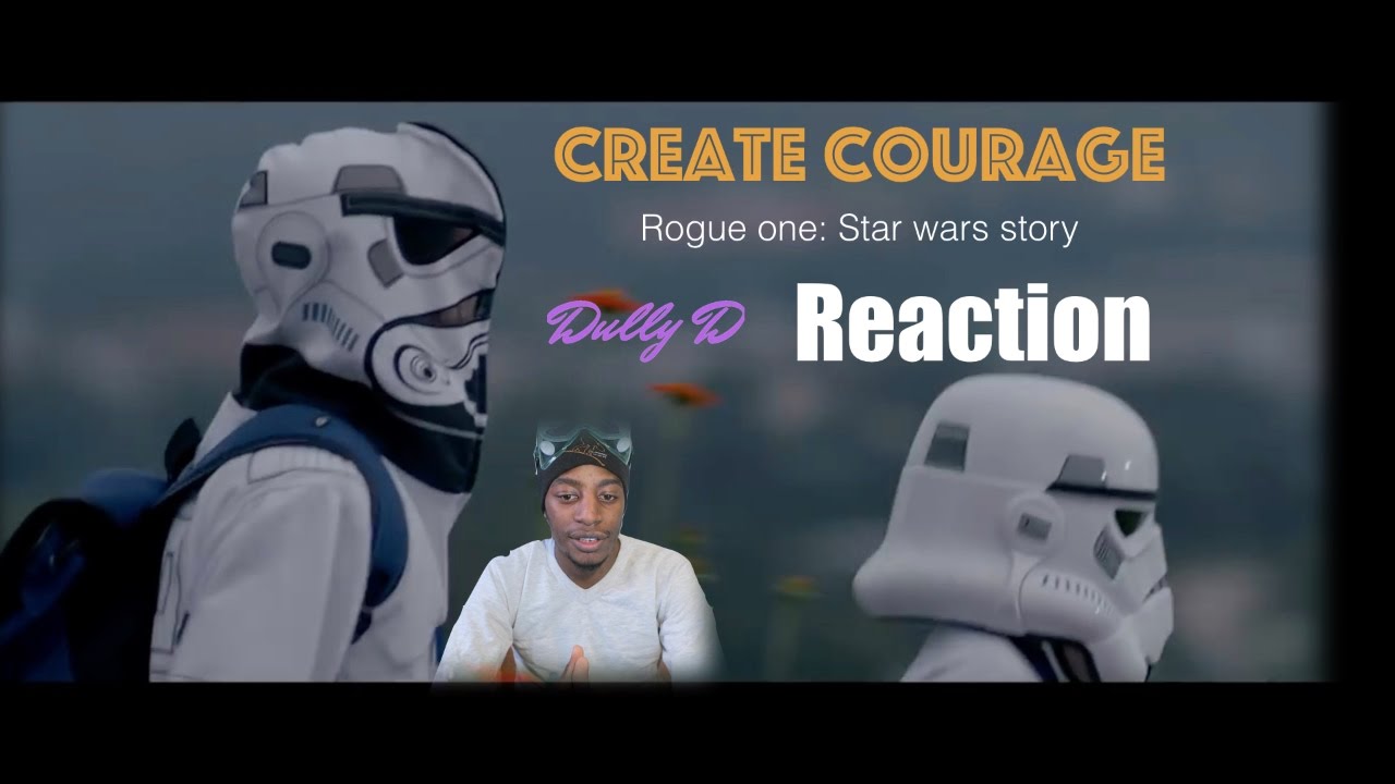 Create Courage -Rogue One: A Star Wars Story Reaction - YouTube