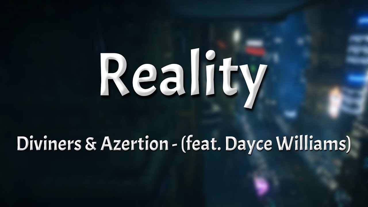 Diviners & Azertion - Reality (feat. Dayce Williams) (Lyrics) - YouTube