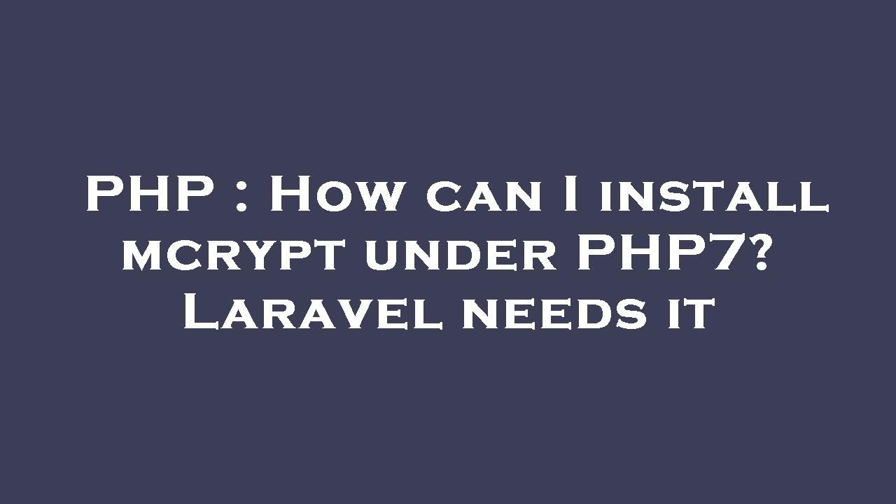 Php How Can I Install Mcrypt Under Php7 Laravel Needs It Youtube 8255