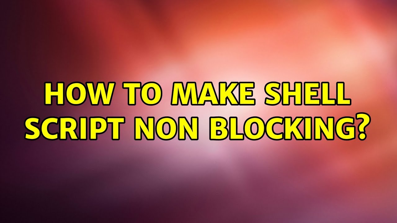 How To Make Shell Script Non Blocking 2 Solutions YouTube