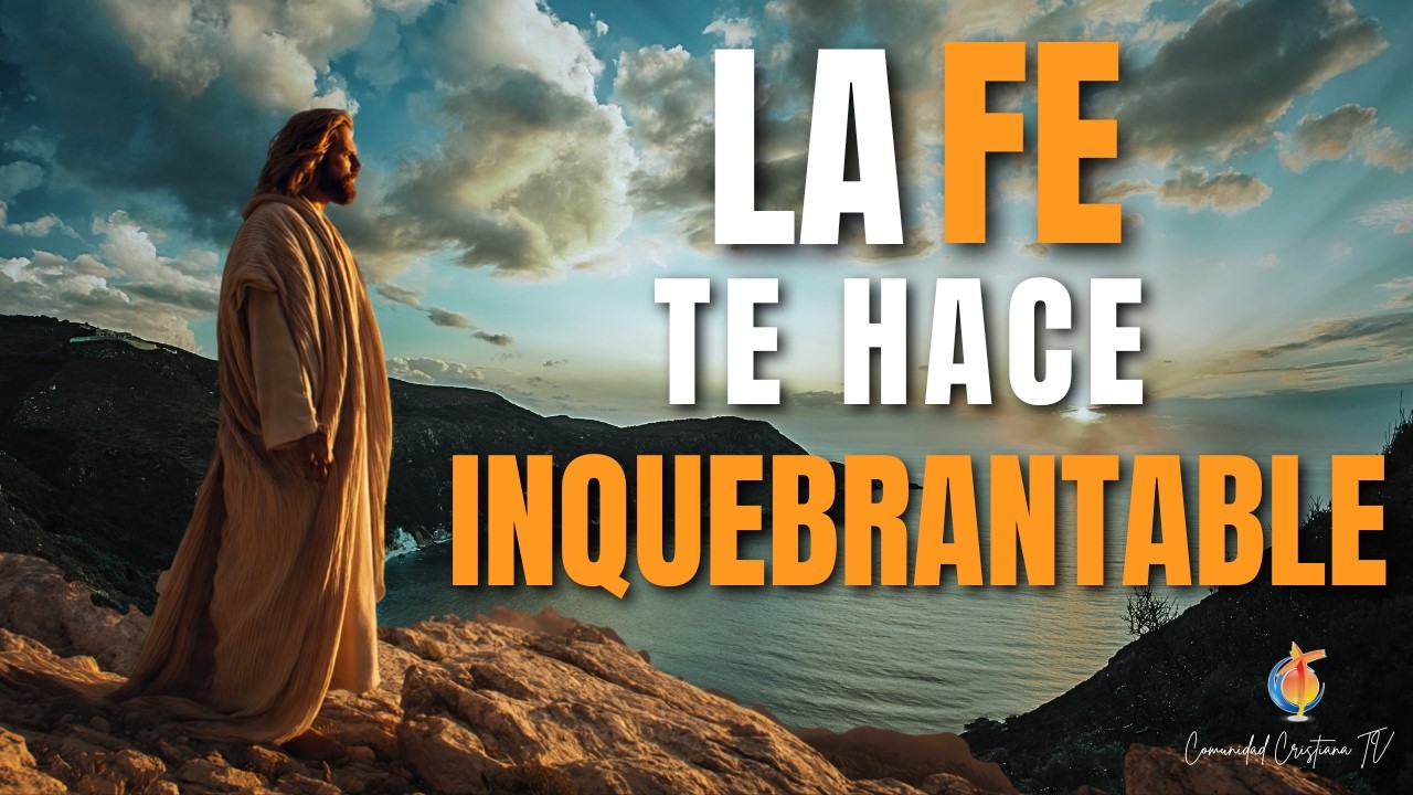 La Fe en Dios Te Hace Inquebrantable | Reflexión Cristiana de Fortaleza ...