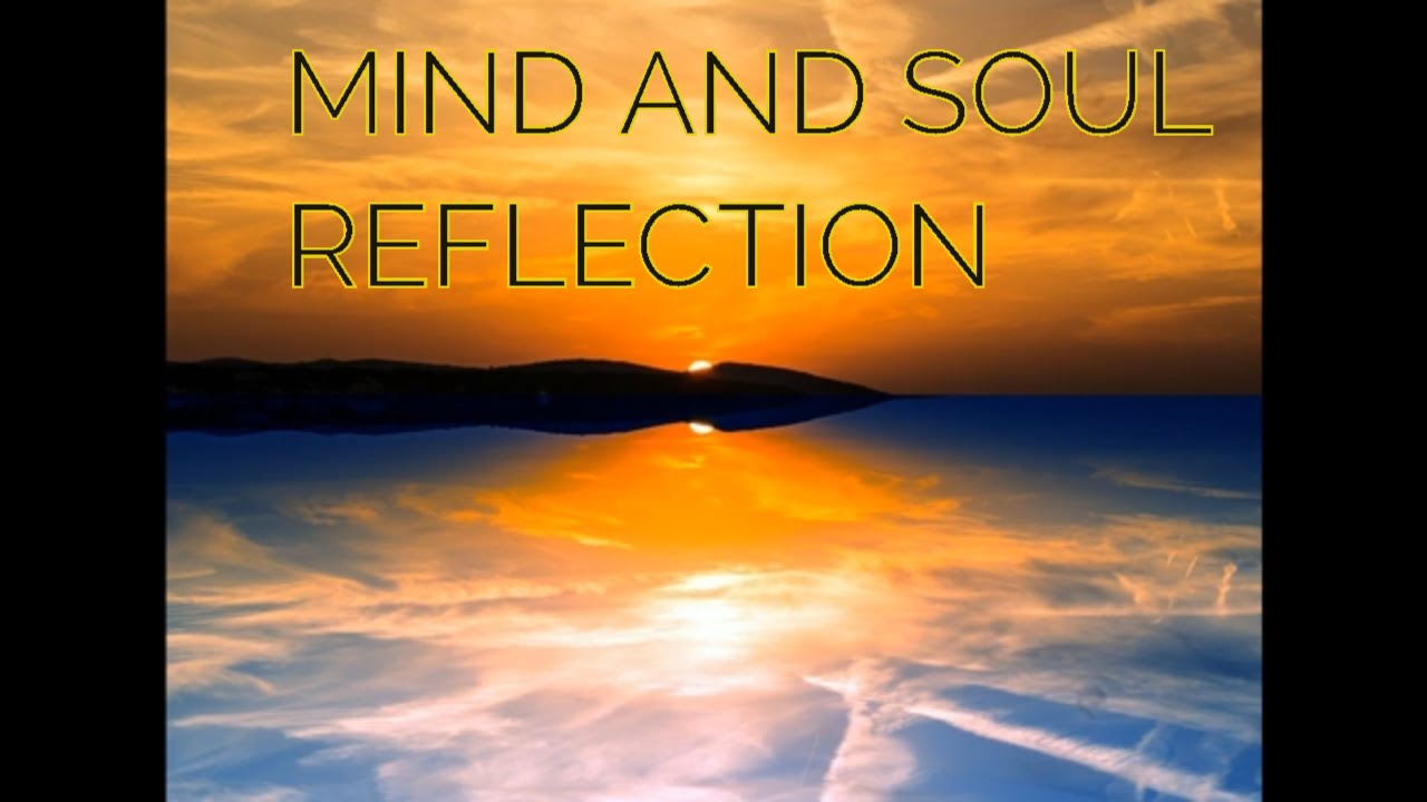 Mind and Soul reflection meditation - YouTube