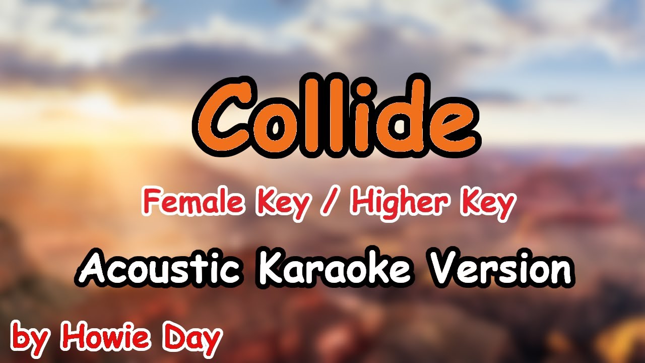 Collide - Howie Day (Female Key/Higher Key Acoustic Karaoke Version ...