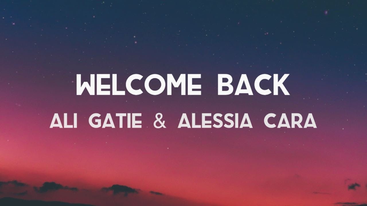 Ali Gatie - Welcome Back (Lyrics) feat. Alessia Cara - YouTube