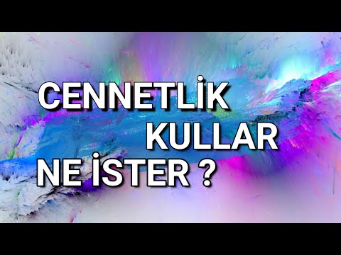 CENNETLİK KULLAR DAHA NE İSTER Kİ?
