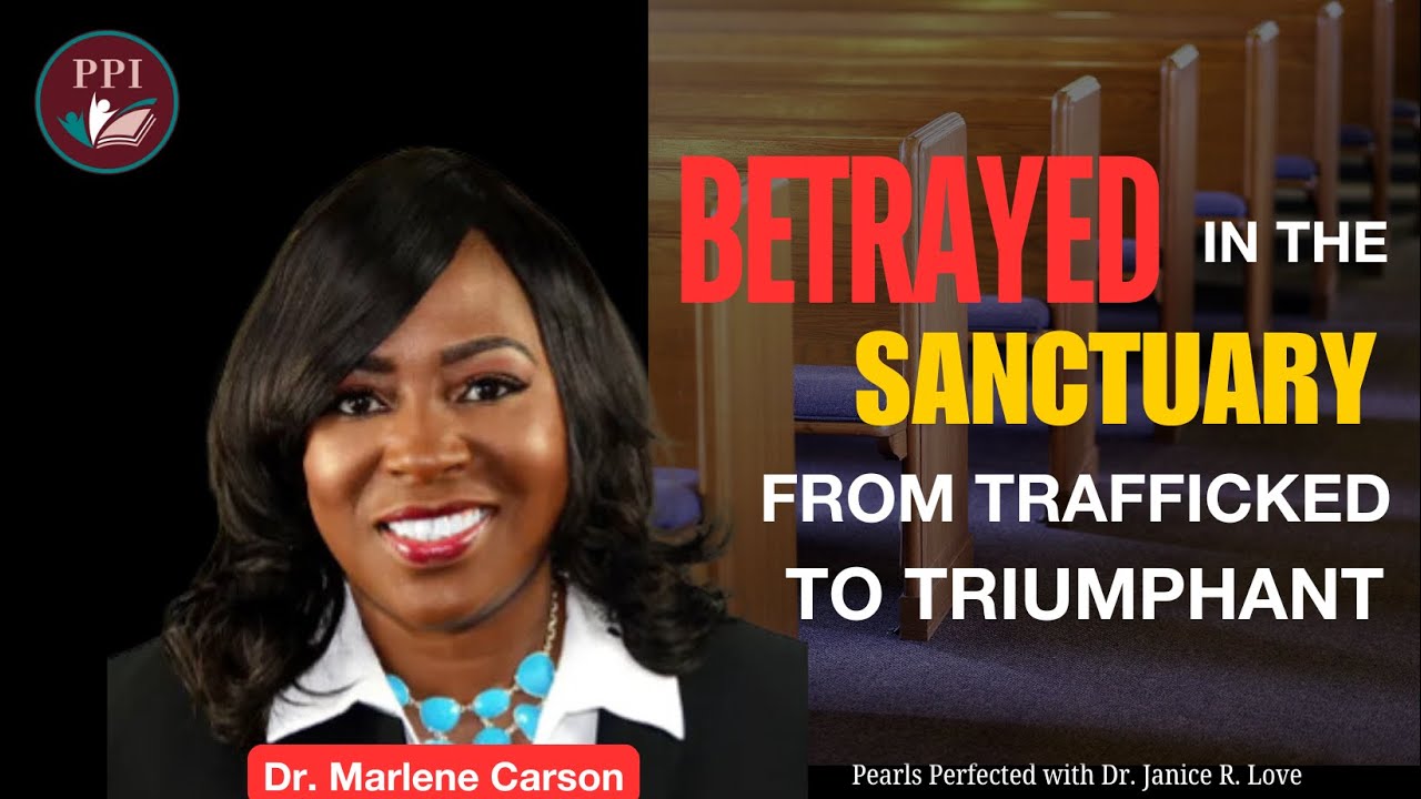 Betrayed in the Sanctuary: From Trafficked to Triumphant with Dr. Marlene Carson - YouTube