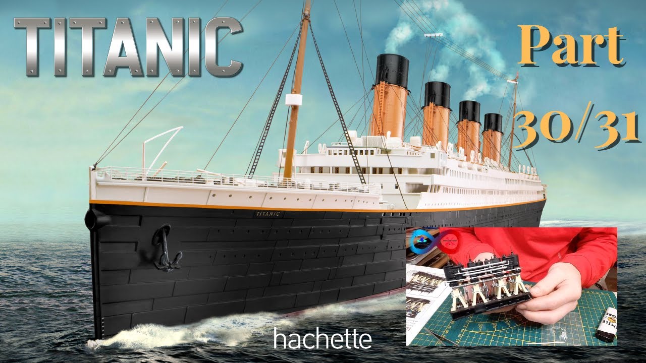 Hachette RMS TITANIC (Metall) Part 30 & 31 - Neue Details für beide ...