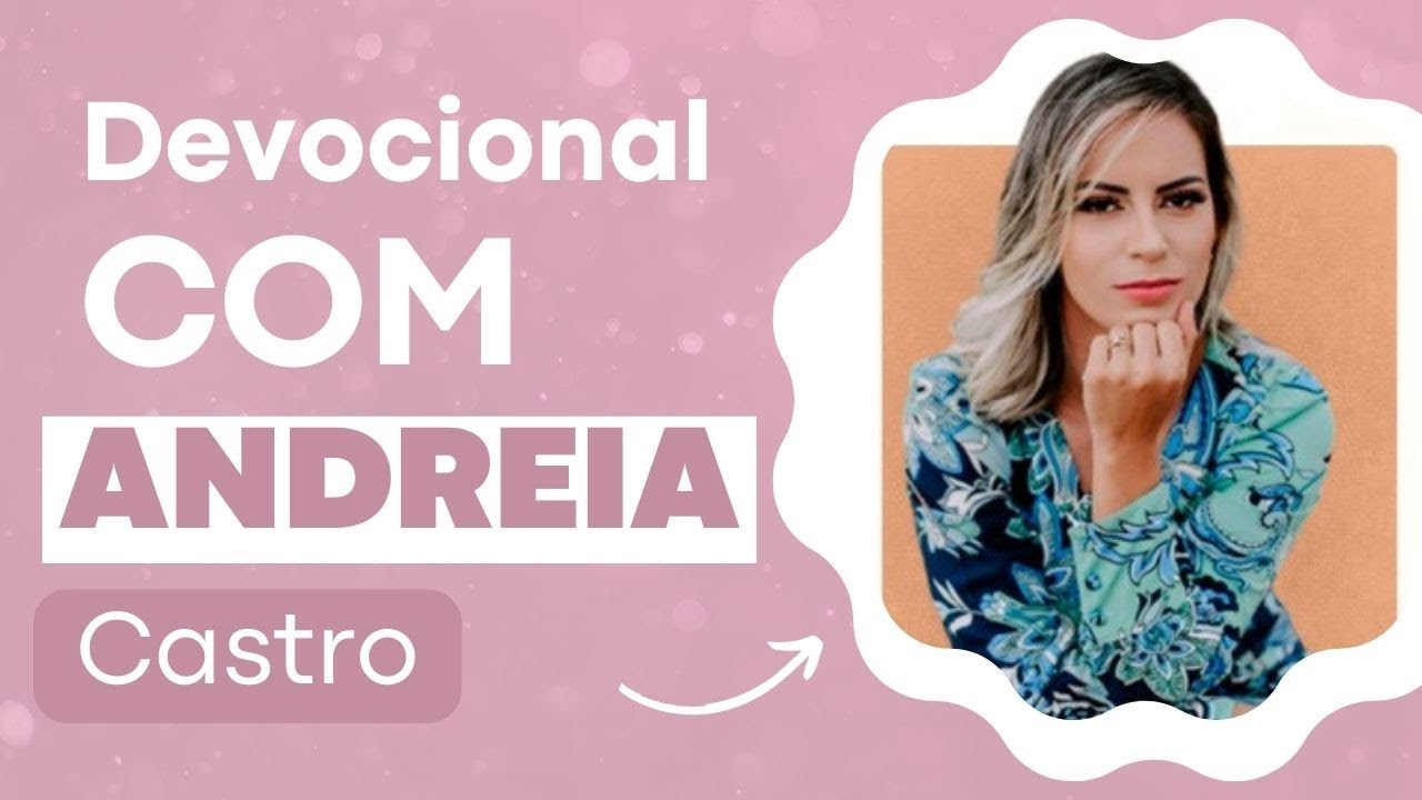 entenda os propósitos, coloque limite em seus relacionamentos Devocional com Andreia Castro # ...