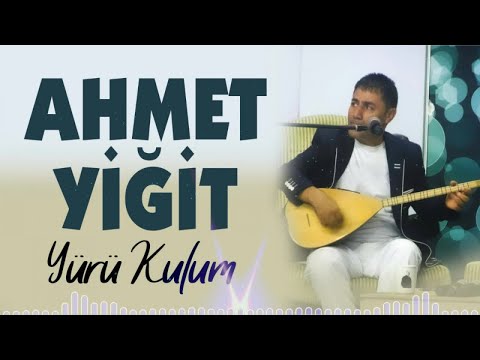 Ahmet Yiğit - Yürü Kulum