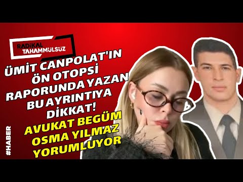 Ümit Canpolat’ın ön otopsi raporunda yazan bu ayrıntıya dikkat! Avukat Begüm Osma Yılmaz yorumluyor…