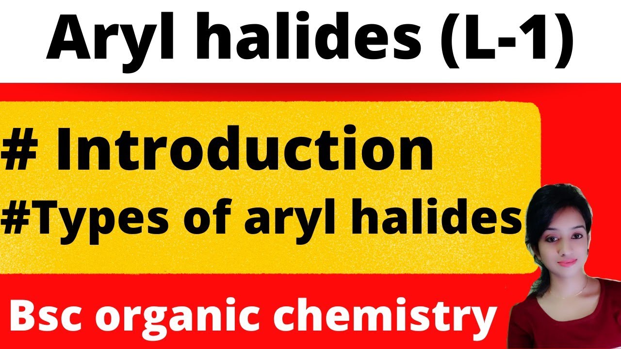 L-1 Aryl halides, aryl halides types, introduction, bsc organic ...