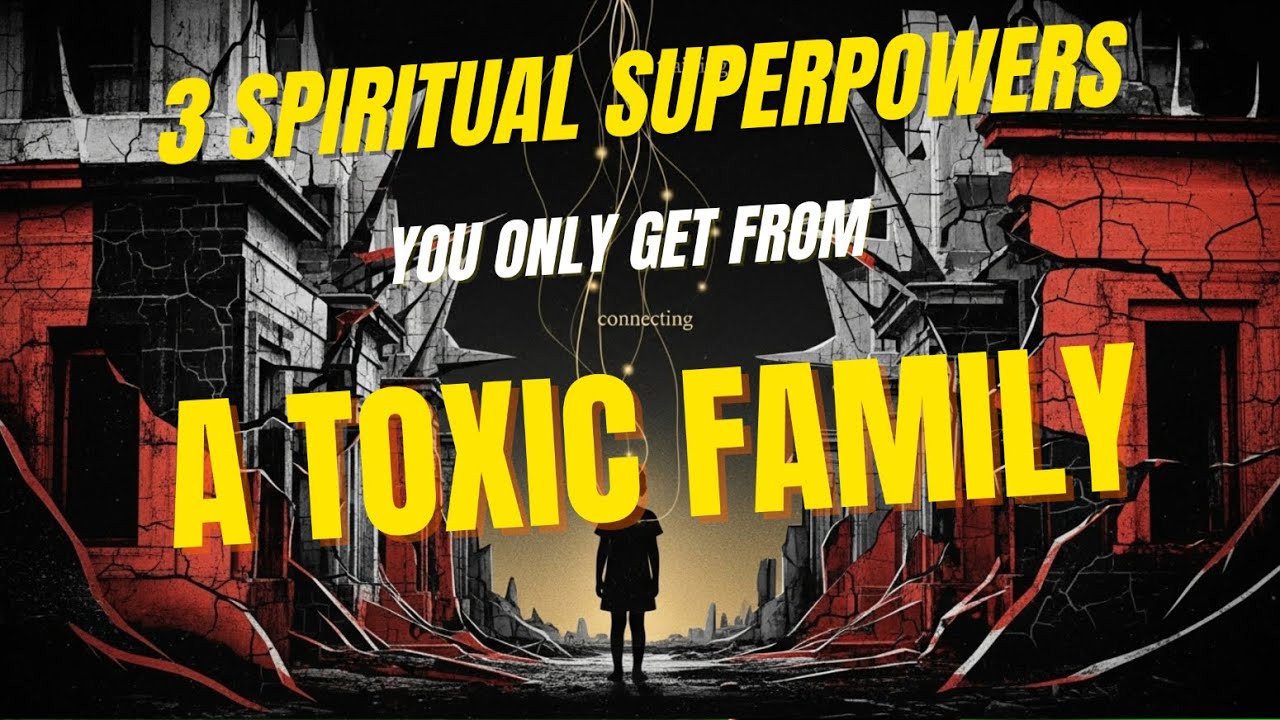 3 SPIRITUAL SUPERPOWERS You Only Get From A TOXIC FAMILY - YouTube