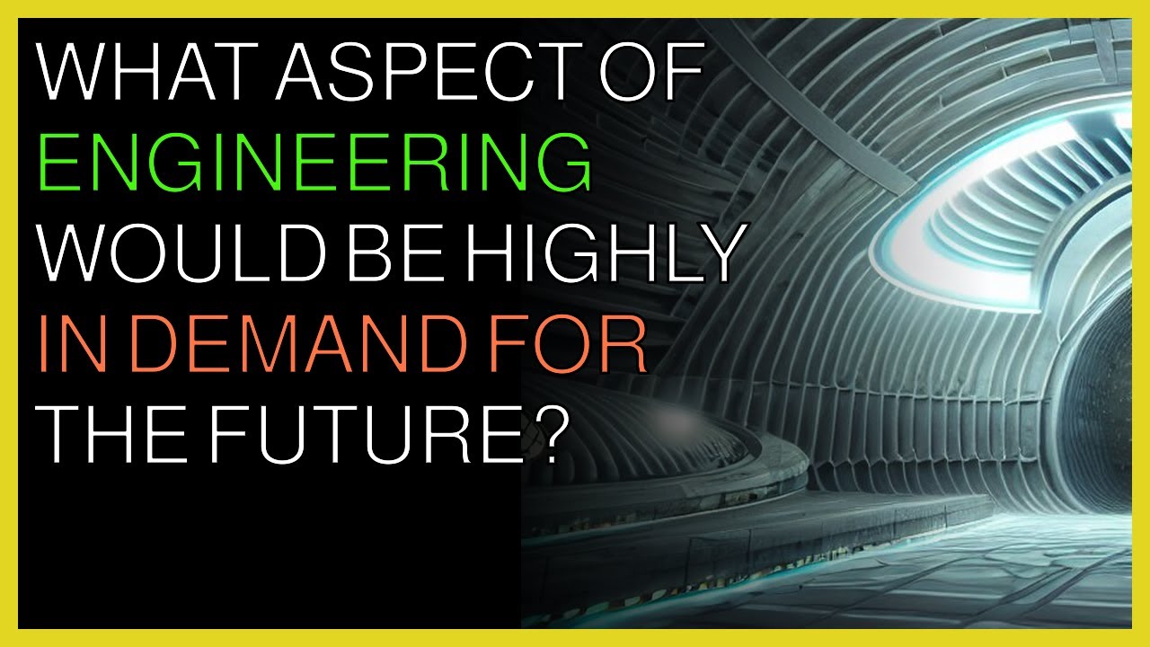 What Aspect Of Engineering Would Be Highly In Demand For The Future ...