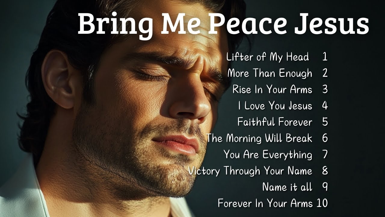 🎵 Bring Me Peace | Worship Songs | Uplifting Music to Strengthen Your ...