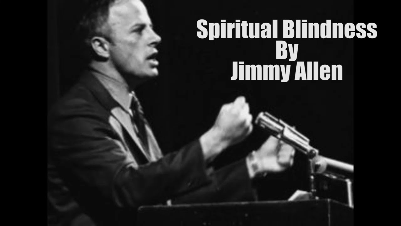 "Spiritual Blindness" Sermon By Jimmy Allen - YouTube