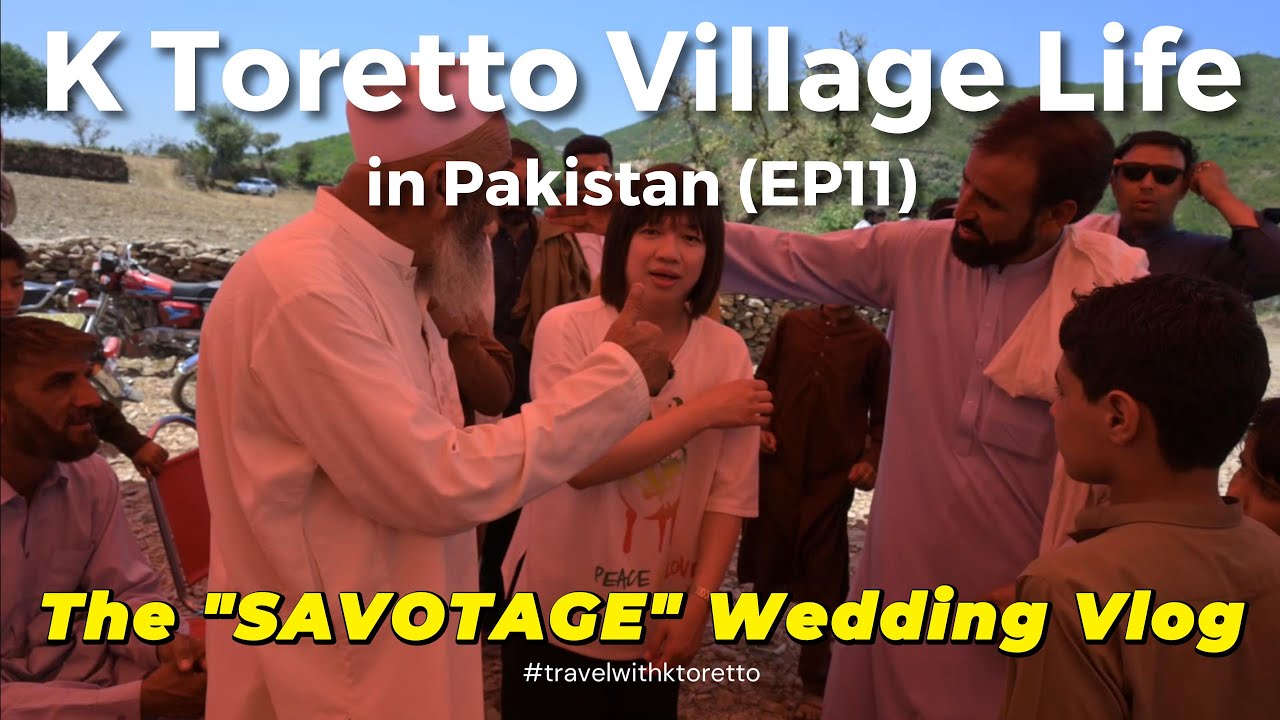 K TORETTO Village Life in Pakistan EP11 | "The SAVOTAGE WEDDING Vlog ...