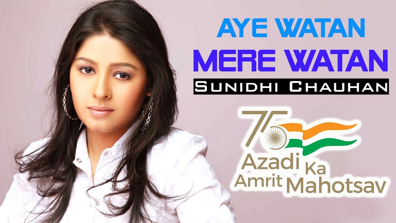 Aye Watan Mere Watan | Sunidhi Chauhan | Aye Watan Mere Watan Aabad ...