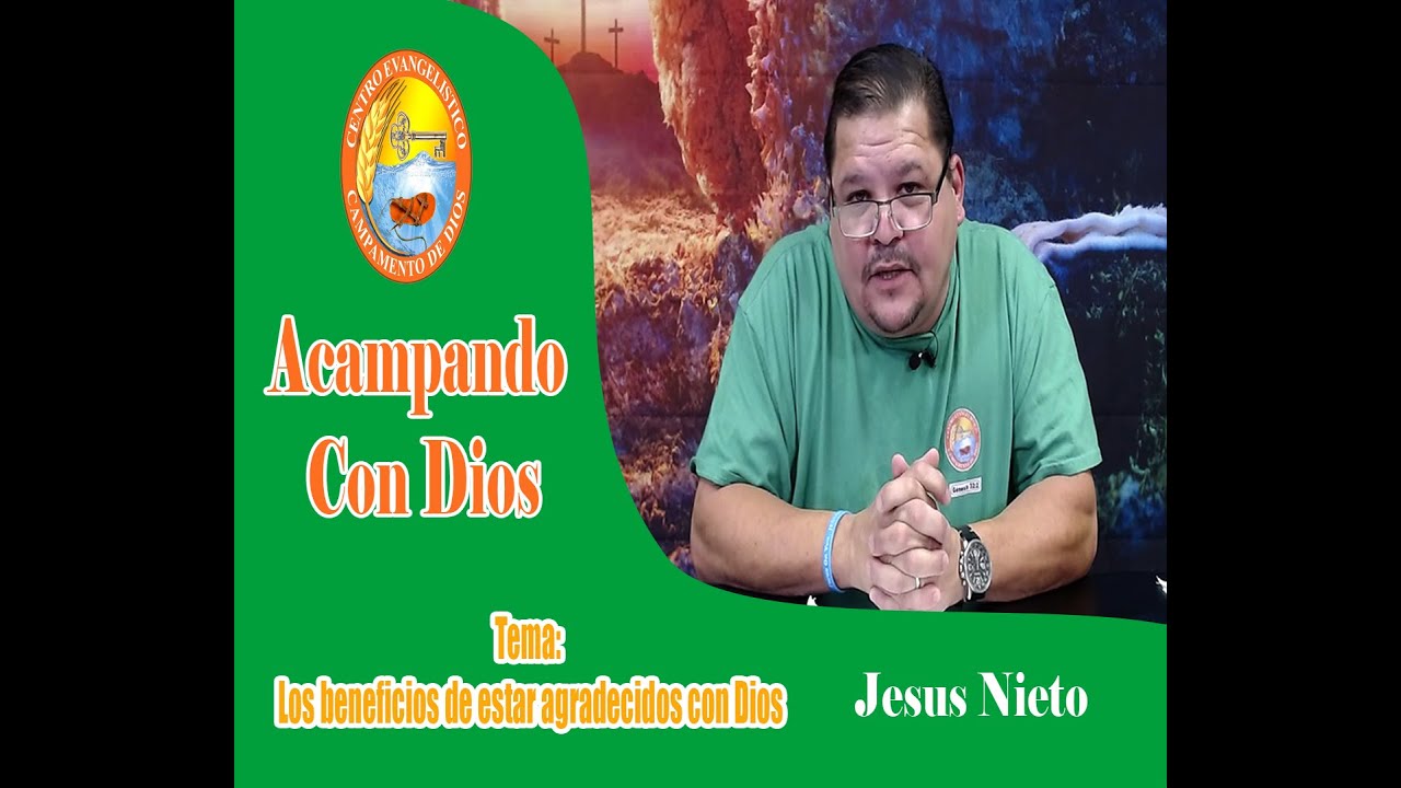 Acampando con Dios Jesus Nieto Los beneficios de estar agradecidos con ...