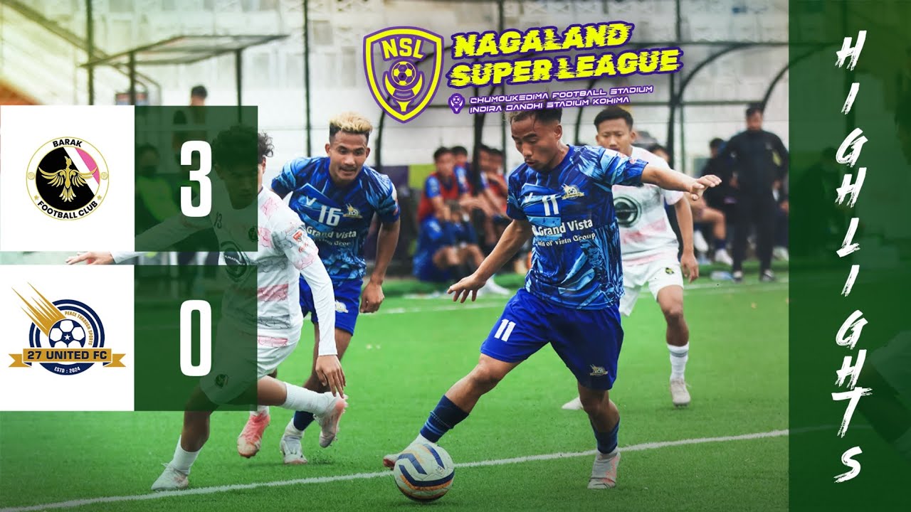 BARAK FC 3-0 27 UNITED FC | MATCHDAY 13 | NAGALAND SUPER LEAGUE ...