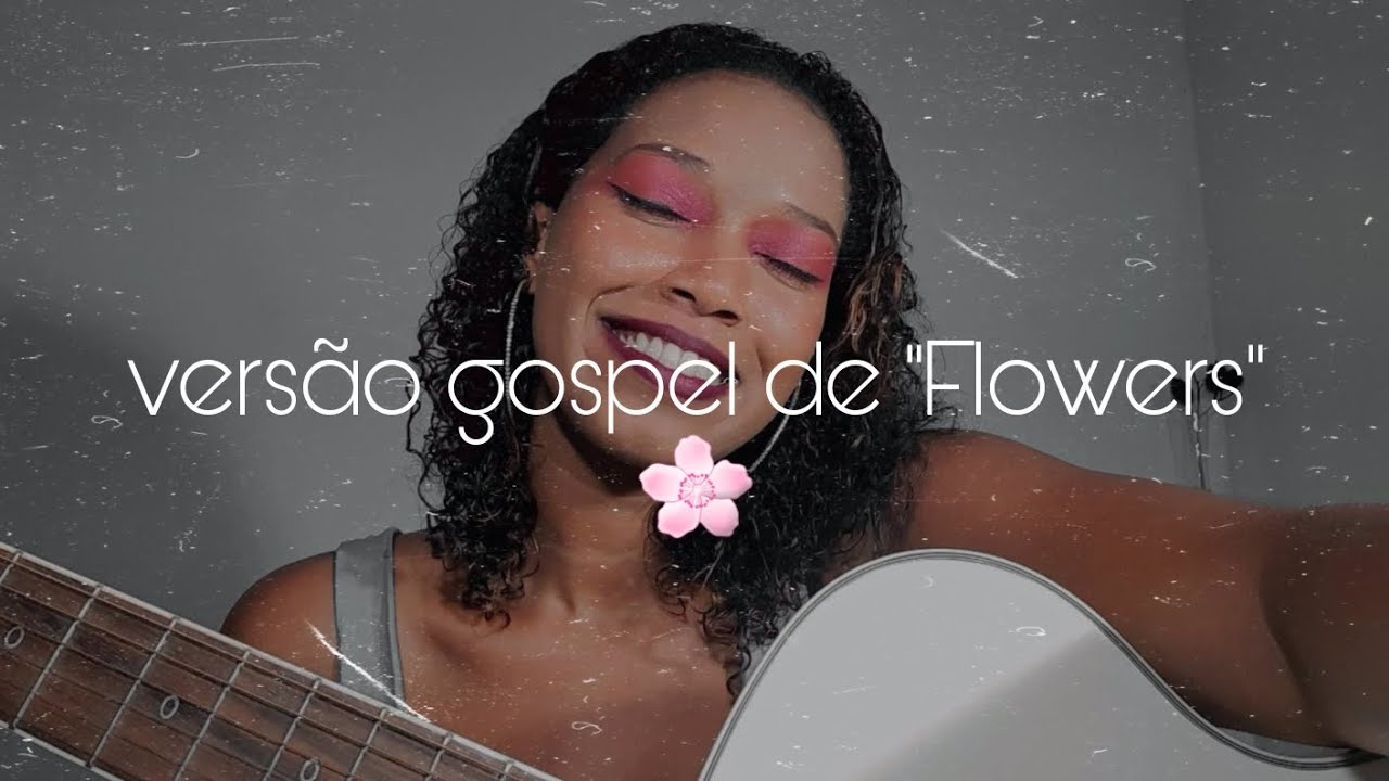 Esther Monteiro | Versão gospel da música "FLOWERS" - Miley Cyrus 🎤🎶🌸 - YouTube
