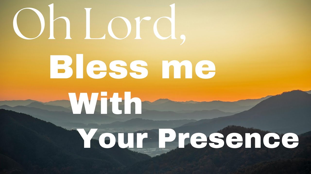 Lord, Bless Me with Your Presence - YouTube