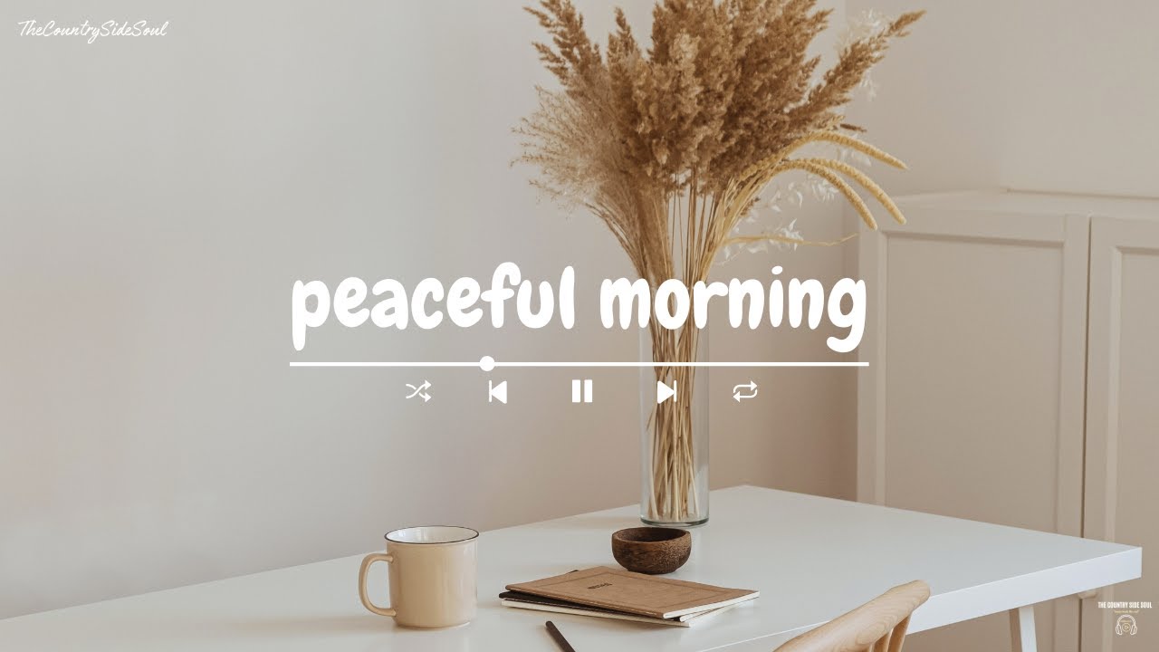[Playlist] Your RELAXING MORNING MUSIC for a PEACEFUL MOOD as you start ...