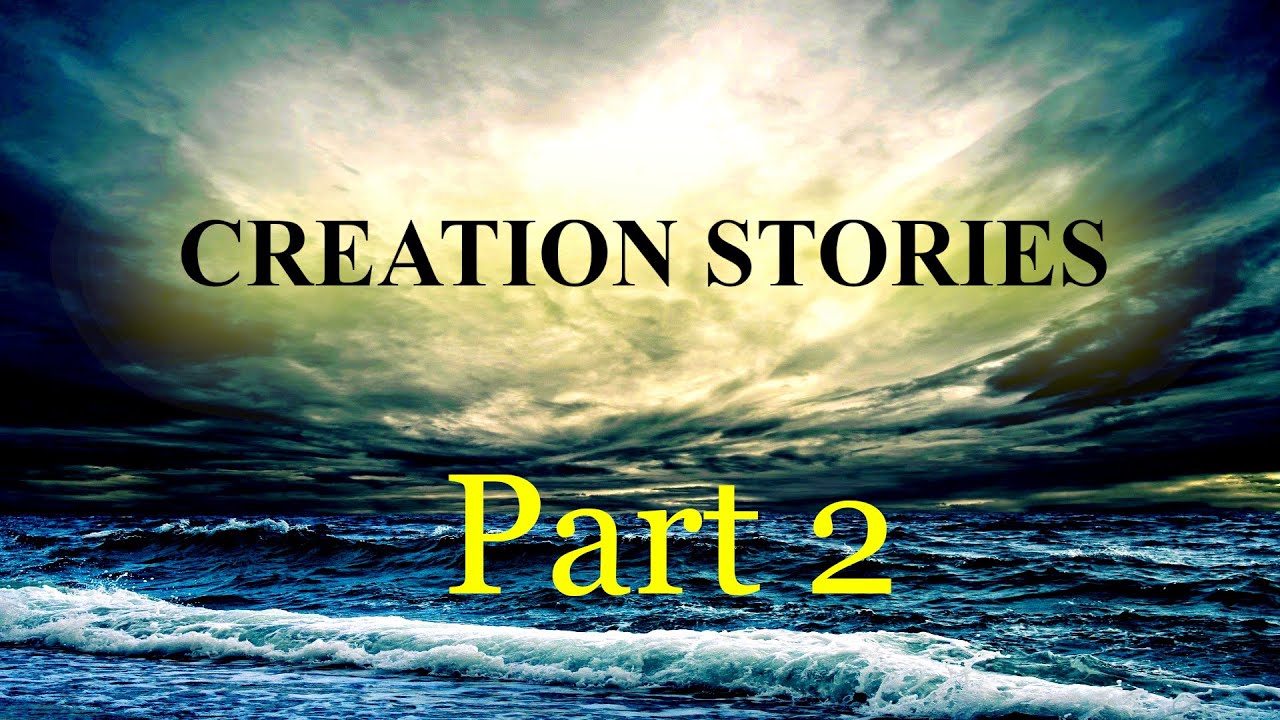 Creation Stories Part 2 - YouTube