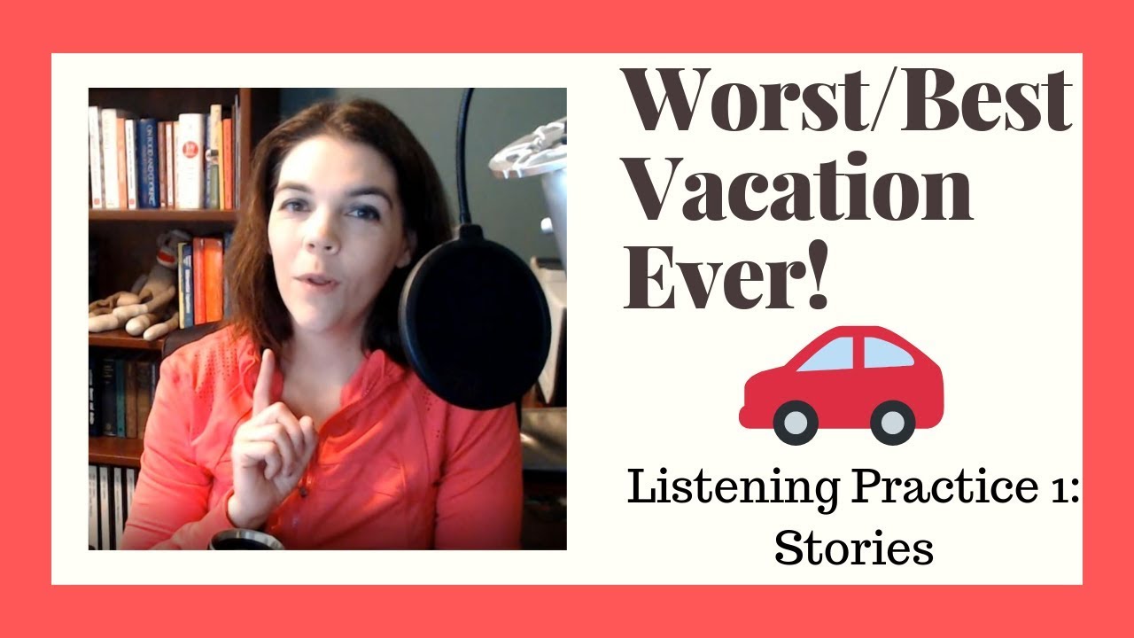 Listening Practice 1 Worst Best Vacation - YouTube
