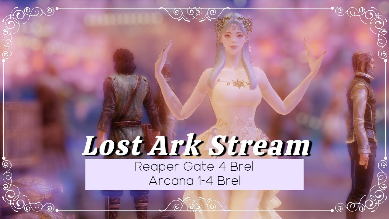 Reaper Brel Gate 4 ~6 pm PST. Arcana Brel 1-4 ~ 8 pm PST - YouTube