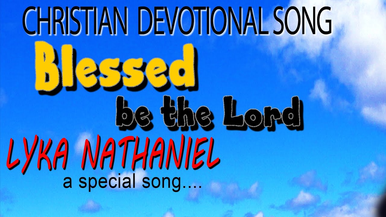 BLESSED BE THE LORD | LYKA NATHANIEL | CHRISTIAN DEVOTIONAL SONG ...