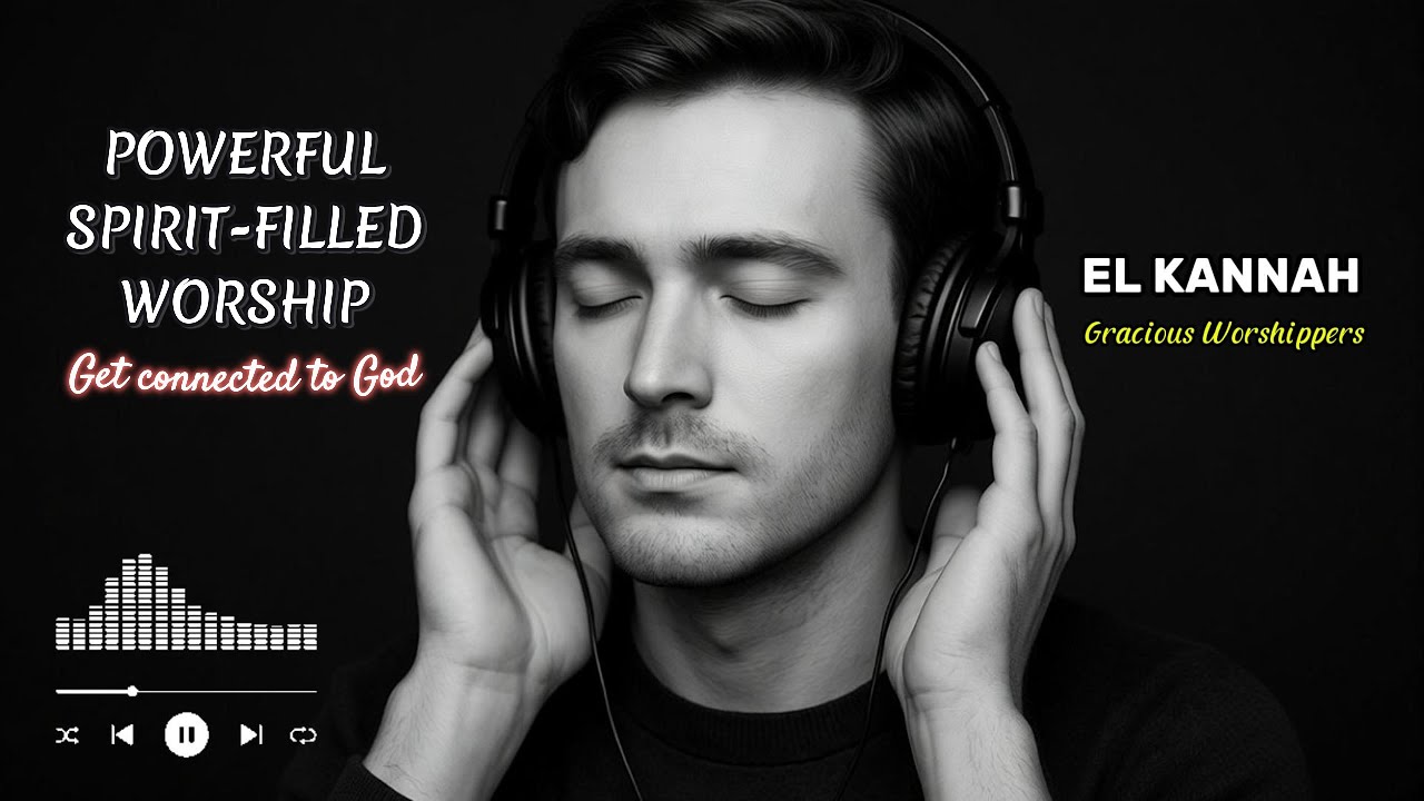 El Kannah – Gracious Worshipers | Powerful Contemporary Worship Lyrics ...