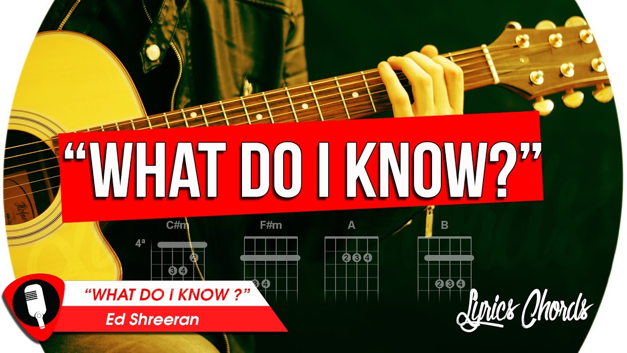 Ed Sheeran What Do I Know ? Lyrics Chords - YouTube