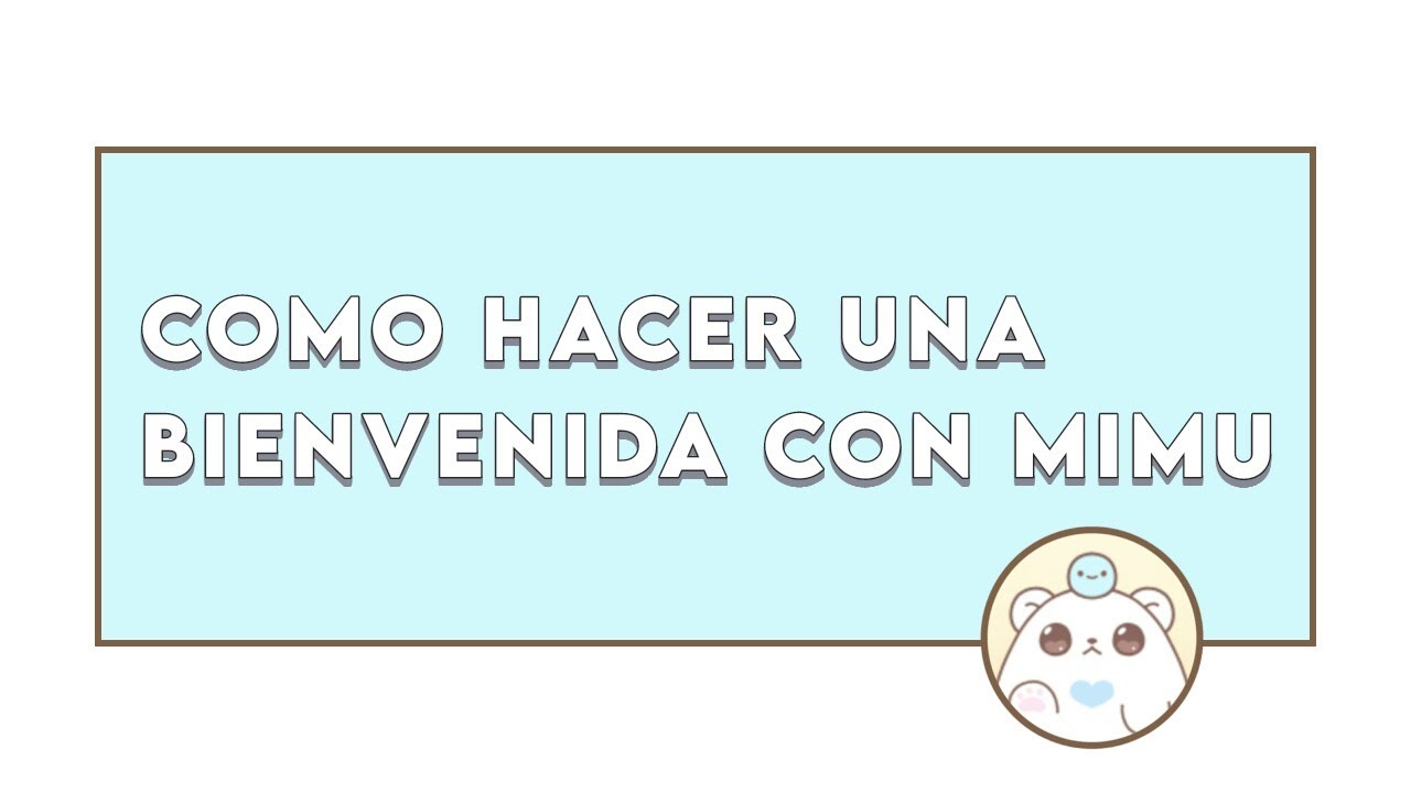 Como hacer una bienvenida con mimu | tutorial - YouTube