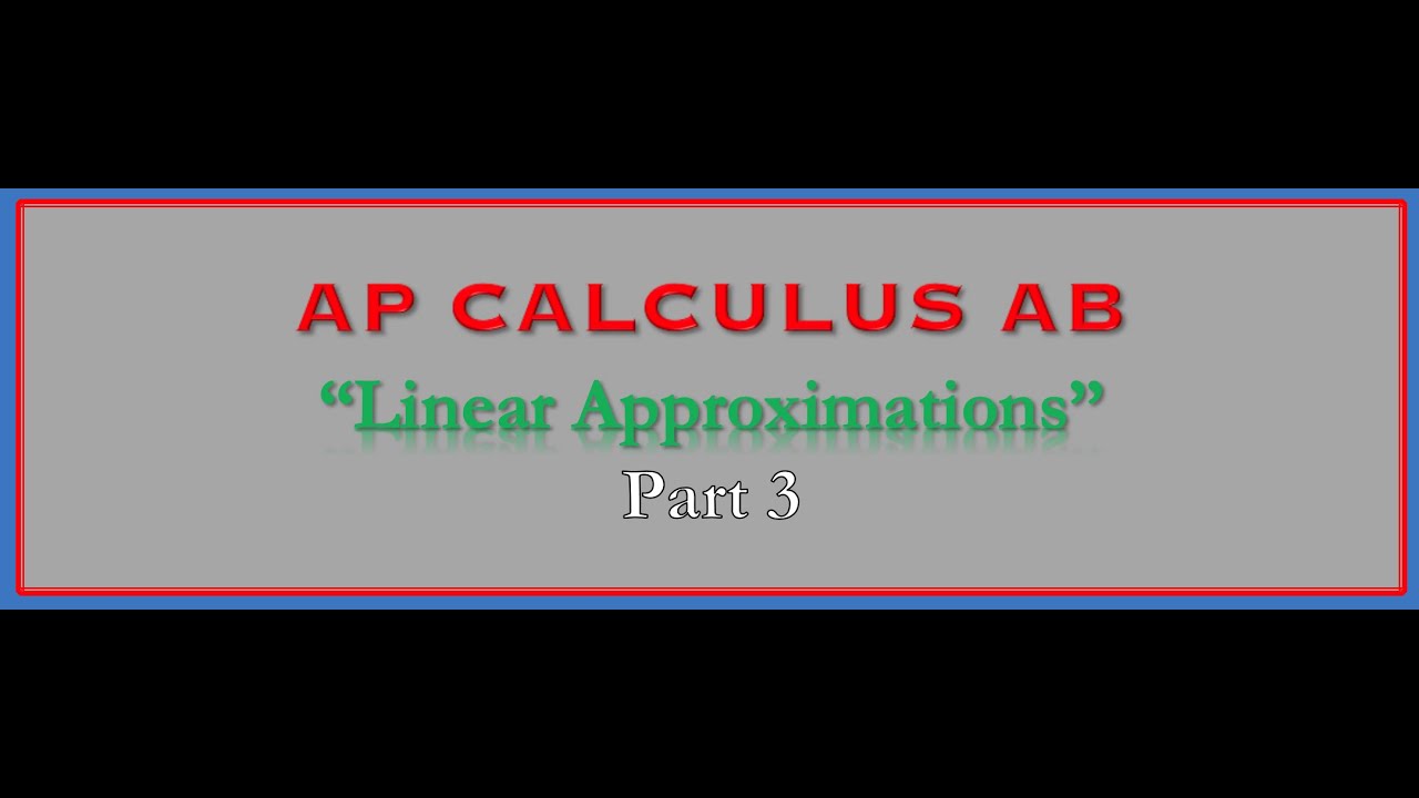AP Calculus AB-"Linear Approximations (Part 3)" - YouTube