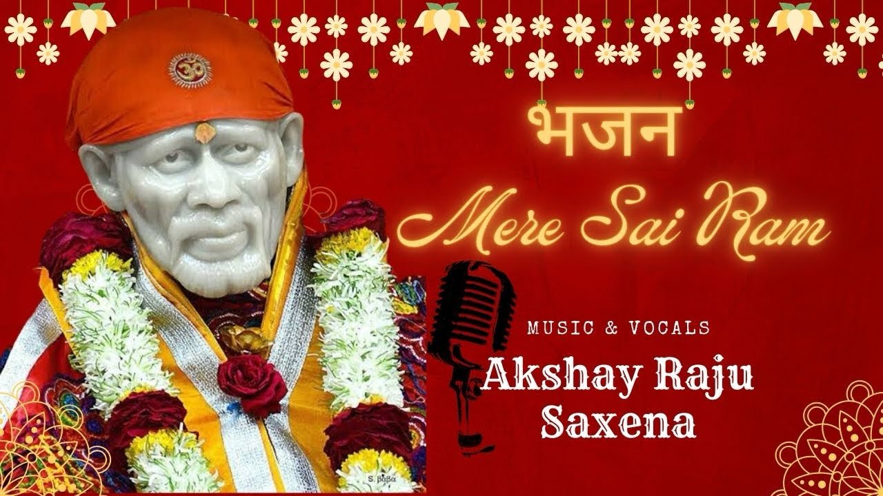 Sai Ram Mere Sai Ram | Shirdi Sai Ram Bhajan | Akshay Raju Saxena - YouTube