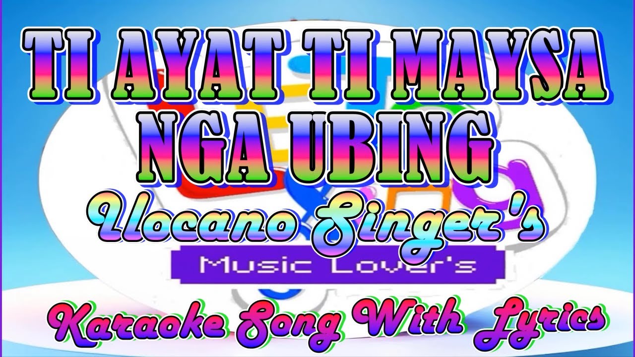 Ti Ayat Ti Maysa Nga Ubing - Ilocano Singer's - Karaoke Song With Lyric ...
