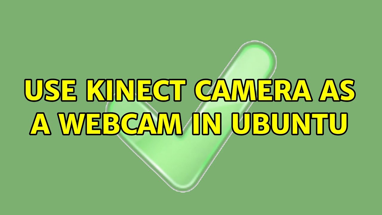 use kinect camera as a webcam in ubuntu - YouTube