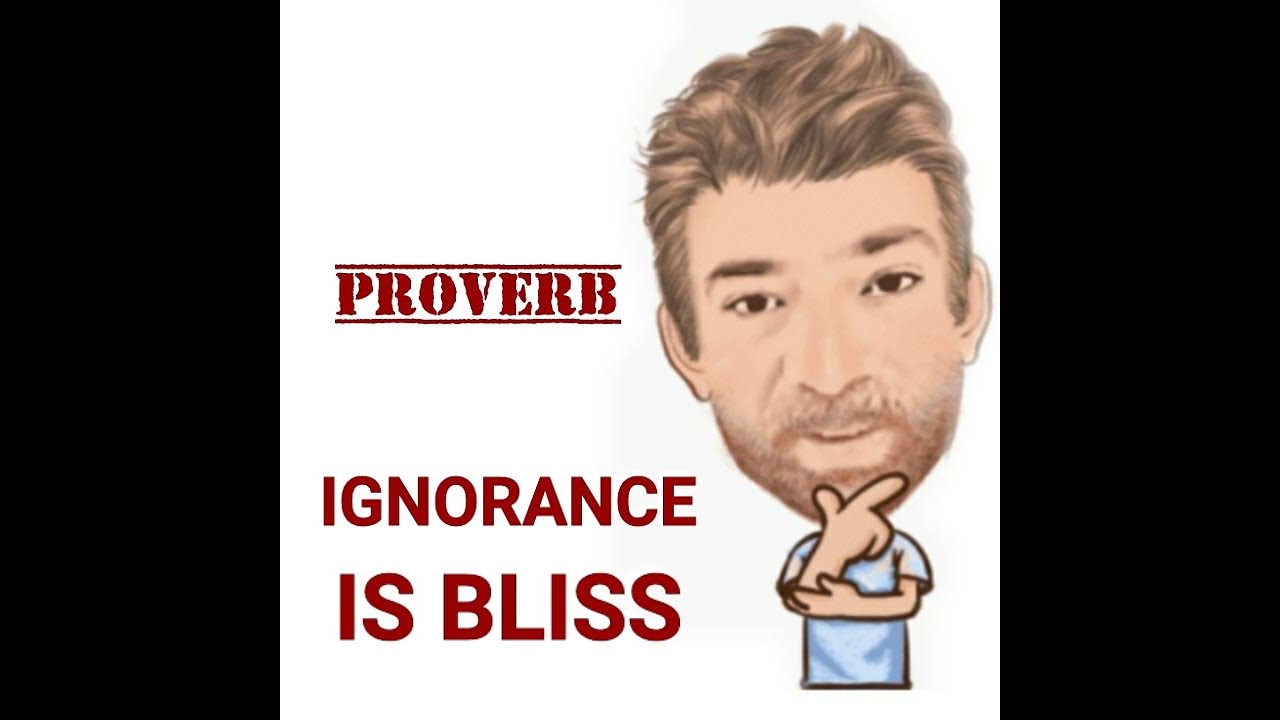 Ignorance is Bliss -Proverbs (496) Origin - English Tutor Nick P - YouTube
