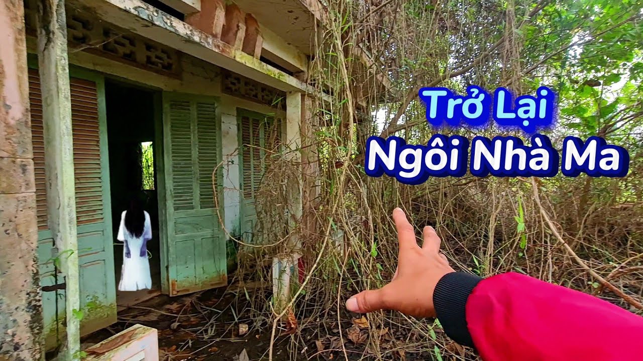 Trở lại ngôi nhà hoang trong rừng với nhiều lời đồn tâm linh ám ảnh ...