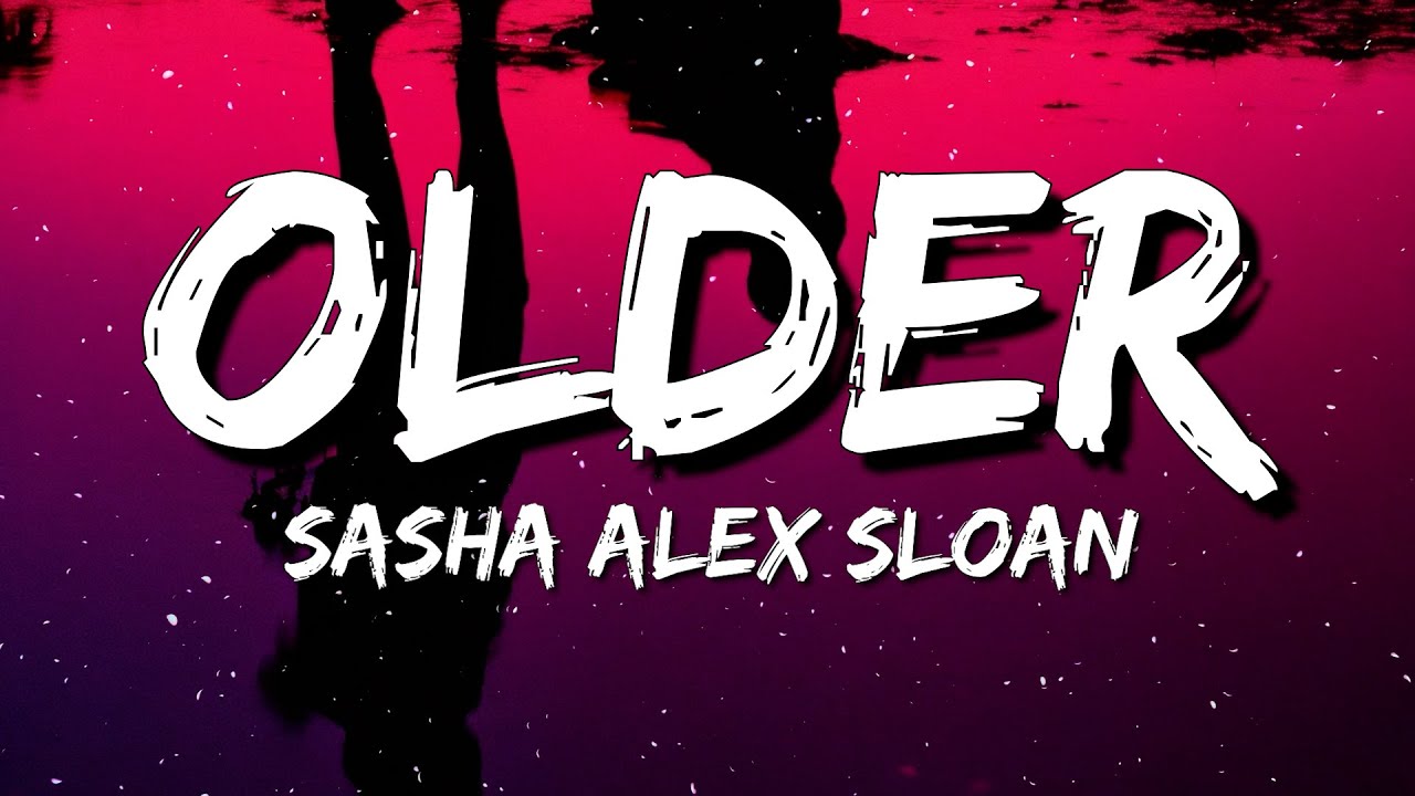 Sasha Alex Sloan - Older (Lyrics) - YouTube