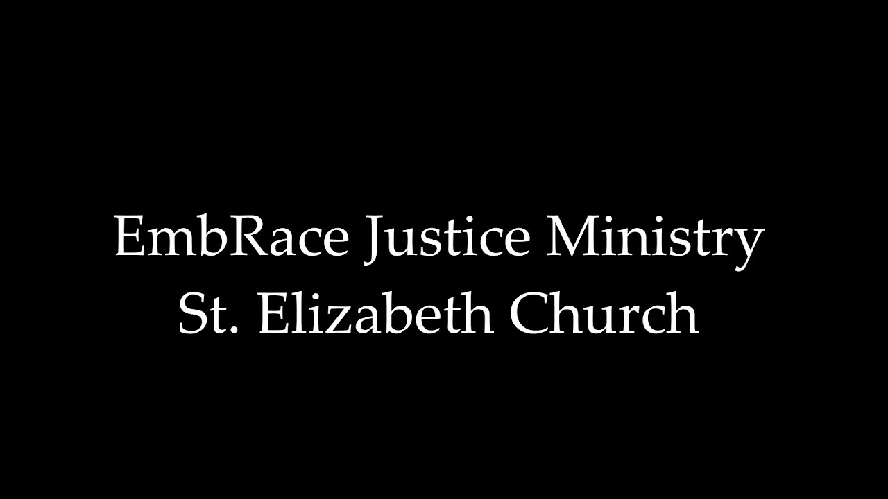 EmbRace Justice - St. Elizabeth Church - YouTube
