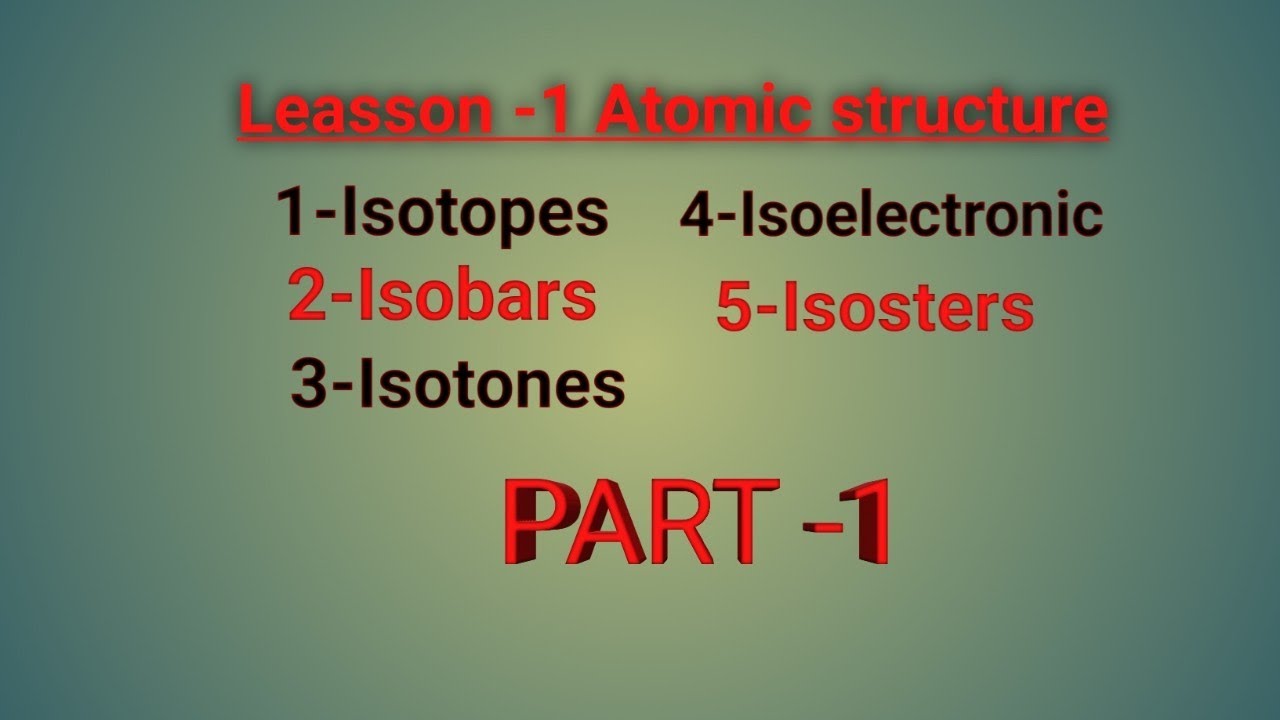 Leasson - 1 Atomic structure part-1 isoletope, isobar, isotones ...