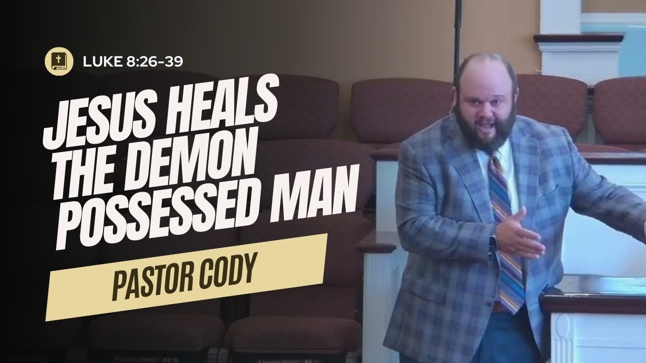 Jesus Heals the Demon Possessed Man | Luke 8:26-39 | Pastor Cody ...